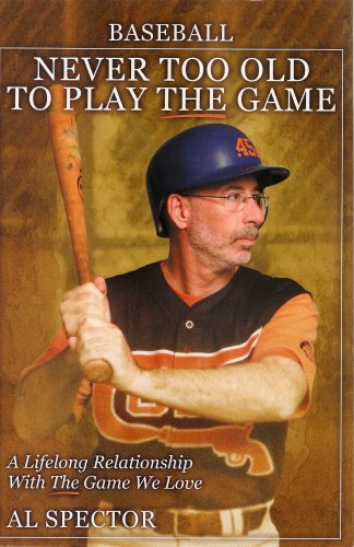 Baseball: Never Too Old To Play The Game: Al Spector: 9780977272044 ...
