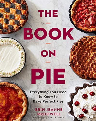 The Book On Pie: Everything You Need to Know to Bake Perfect Pies ...