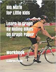 BIG MATH for Little Kids: Learn to Graph by Riding Bikes on Graph Paper ...
