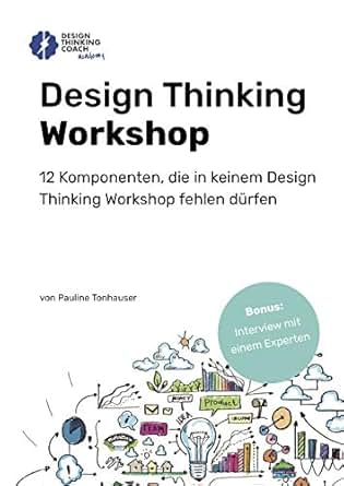 Design Thinking Workshop: The 12 Indispensable Elements for a Design Thinking Workshop (German ...