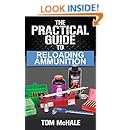 Amazon.com: The Practical Guide to Reloading Ammunition: Learn the easy way to reload your own ...