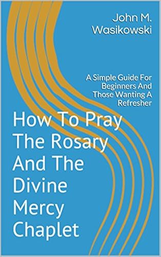 How To Pray The Rosary And The Divine Mercy Chaplet: A Simple Guide For ...