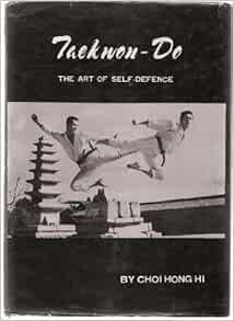 TAEKWON-DO: The Art of Self-Defence.: Hi, Gen. Choi Hong.: Amazon.com ...