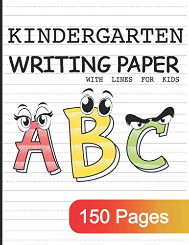 Kindergarten Writing Paper with Lines for Kids A B C : 150 Pages: Blank ...