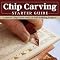 Chip Carving Starter Guide: Learn to Chip Carve with 24 Skill-Building ...
