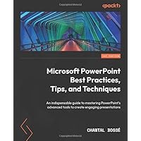 Microsoft PowerPoint Best Practices, Tips, and Techniques: An indispensable guide to mastering ...