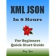 XML JSON in 8 Hours, For Beginners, Learn Coding Fast!: Yao, Ray, Swift, Dart R., Perl, Pandas C ...