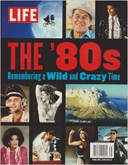 LIFE Magazine THE 80's Remembering a WILD and Crazy Time: 0072440102255 ...