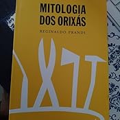 Mitologia dos orixás eBook: Prandi, Reginaldo: Amazon.com.br: Loja Kindle