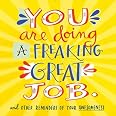 You Are Doing a Freaking Great Job.: And Other Reminders of Your ...