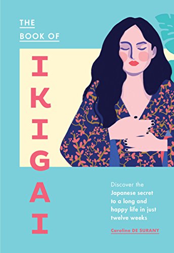 The Book of Ikigai: Discover the Japanese Secret to a Long and Happy ...