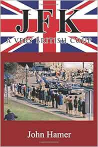 JFK - A Very British Coup: The Definitive Truth of the Assassination ...