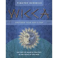 Wicca: A Year and a Day: 366 Days of Spiritual Practice in the Craft of ...