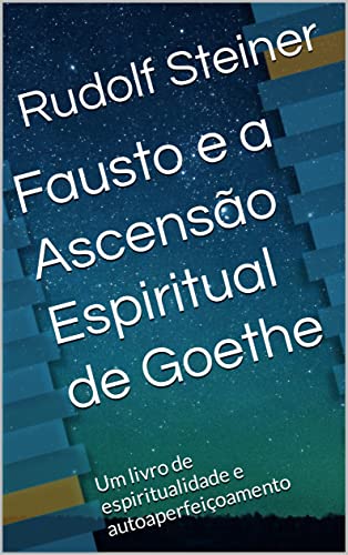Fausto e a Ascensão Espiritual de Goethe: Um livro de espiritualidade e ...