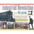 The Industrial Revolution for Kids: The People and Technology That ...