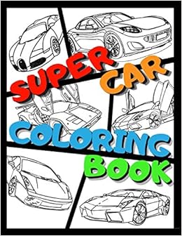 SUPERCAR COLORING BOOK: A Collection Of The Greatest Cars For Kids Ages ...