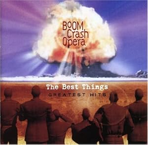 Boom Crash Opera - Boom Crash Opera - The Best Things: Greatest Hits ...