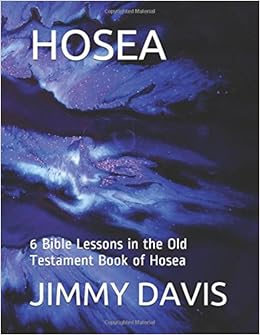 HOSEA: 6 Bible Lessons in the Old Testament Book of Hosea: JIMMY DAVIS ...