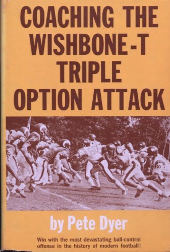 Coaching the wishbone-T triple option attack: Dyer, Pete: 9780131390898 ...