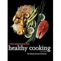 Techniques of Healthy Cooking: The Culinary Institute of America (CIA ...