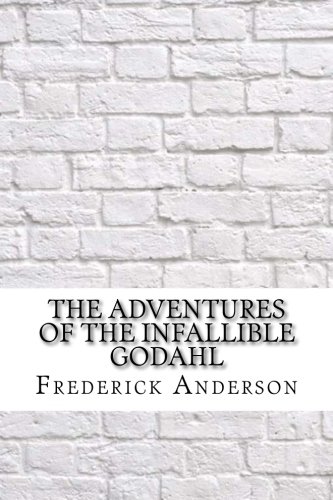 The Adventures of the Infallible Godahl: Anderson, Frederick Irving ...
