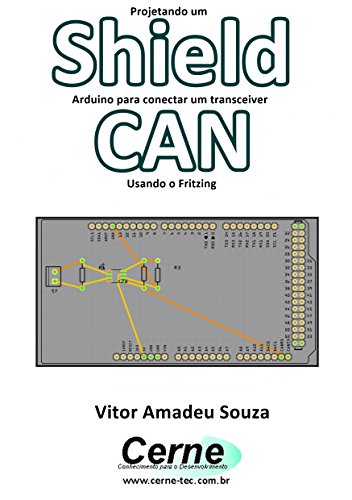 Projetando um Shield Arduino para conectar um transceiver CAN Usando o Fritzing - eBook, Resumo ...
