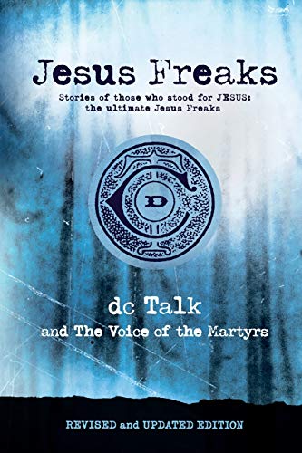 Jesus Freaks: Stories of Those Who Stood for Jesus, the Ultimate Jesus ...