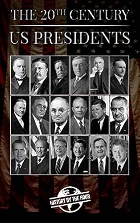The 20th Century US Presidents : America's 20th Century Presidents from ...
