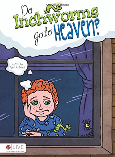 Do Inchworms Go to Heaven?: April A. Bruni: 9781617771316: Amazon.com ...