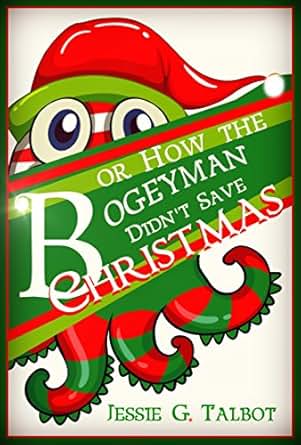 B or How the Bogeyman Didn't Save Christmas - Kindle edition by Jessie ...