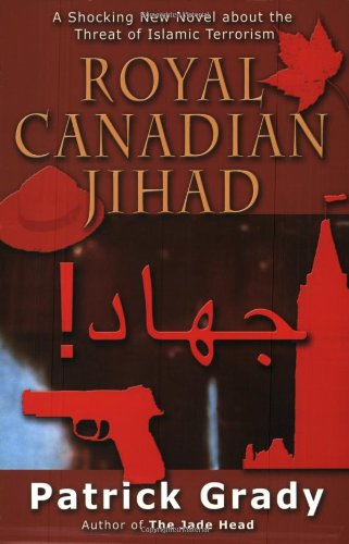 Royal Canadian Jihad: Grady, Patrick: 9780968621011: Amazon.com: Books