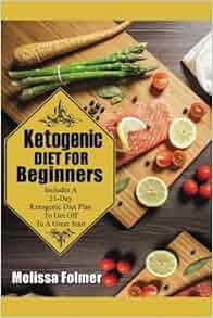 Amazon.com: Ketogenic Diet For Beginners: Includes A 21-Day Ketogenic ...