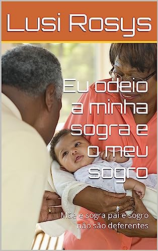 Eu odeio a minha sogra e o meu sogro: Mãe e sogra pai e sogro não são ...