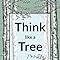 Think like a tree: The natural principles guide to life: Amazon.co.uk ...