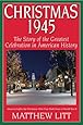 Christmas 1945: The Greatest Celebration in American History: Matthew ...