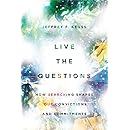 Live the Questions: How Searching Shapes Our Convictions and ...
