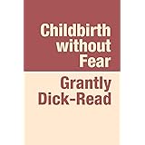 Childbirth Without Fear: The Original Approach to Natural Childbirth ...