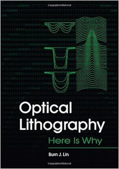 Optical Lithography: Here is Why (SPIE Press Monograph Vol. PM190 ...