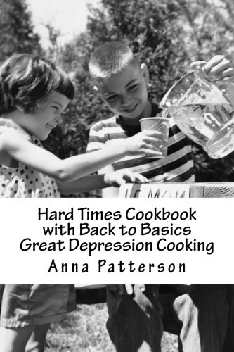 Hard Times Cookbook with Back to Basics Great Depression Cooking ...
