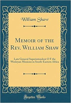 Memoir of the Rev. William Shaw: Late General Superintendent O F the ...