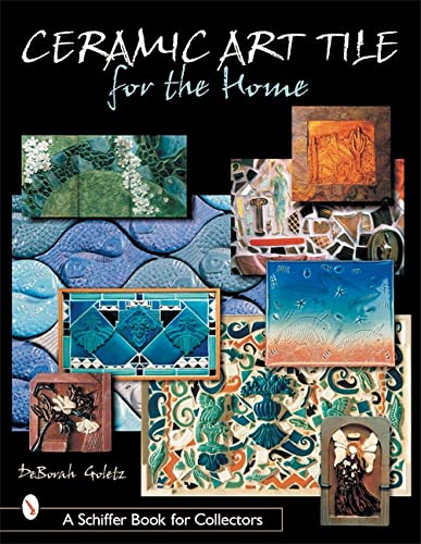 Ceramic Art Tile for the Home (Schiffer Book for Collectors): Goletz ...