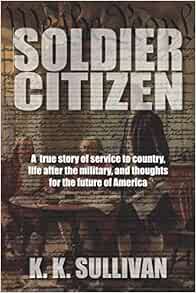 Amazon.com: Soldier Citizen: A true story of service to country, life ...