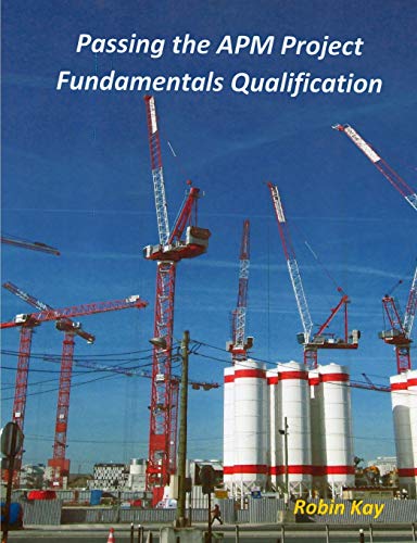 Passing the APM Project Fundamentals Qualification: Kay, Robin ...