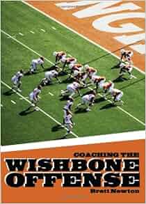 Coaching the Wishbone Offense: Brett Newton: 9781606792438: Amazon.com ...