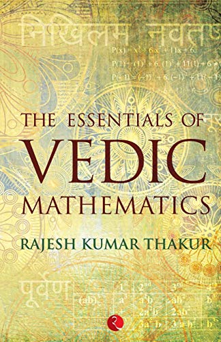 The Essentials Of Vedic Mathematics: Thakur, Rajesh Kumar ...