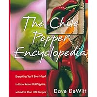 The Chile Pepper Encyclopedia: Everything You'll Ever Need To Know ...