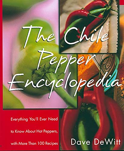The Chile Pepper Encyclopedia: Everything You'll Ever Need To Know ...