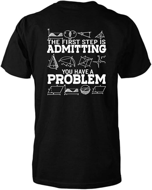 Amazon.com: The First Step is Admitting You Have A Problem Math T-Shirt ...
