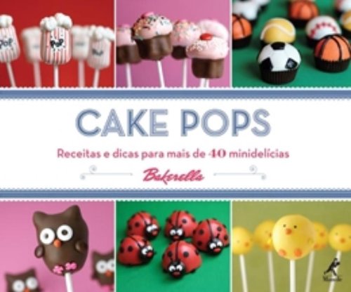 Cake Pops. Receitas e Dicas Para Mais de 40 Minidelícias por Bakerella ...
