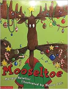 Mooseltoe: Margie Palatini, Henry Cole: 9780439330404: Amazon.com: Books
